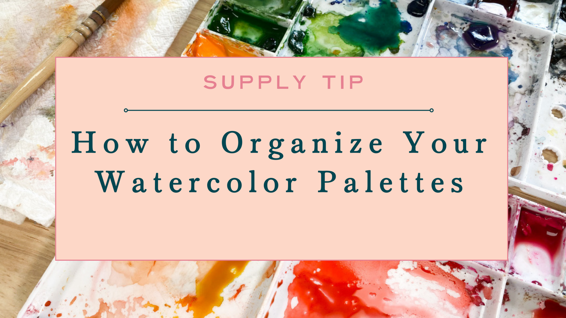 How to Organize Your Watercolor Palettes – Splatter & Bloom